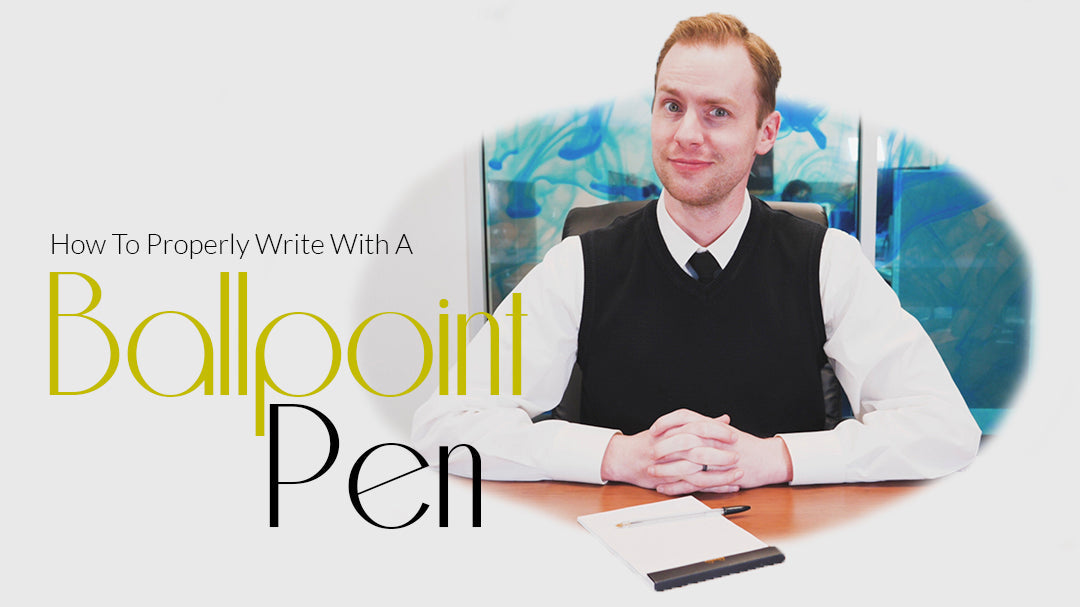 How to Properly Write With A Ballpoint Pen - The Goulet Pen Company